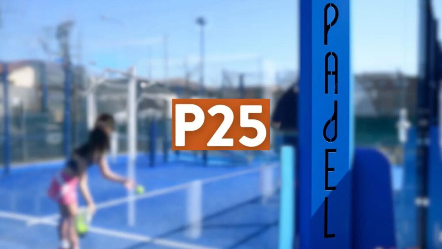 Où faire un P25 en France le week-end du 14 juillet 2024 ? | Padel Magazine